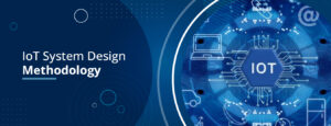Various Steps Involved in IoT System Design Methodology | HTSM Technologies